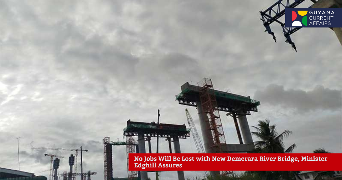Minister Edghill: No Jobs Lost with New Demerara Bridge